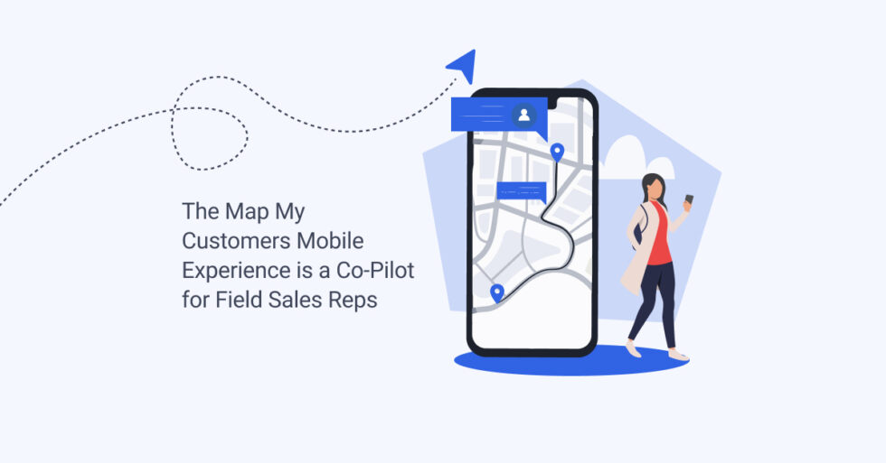 The Map My Customers Mobile Experience is a Co-Pilot for Field Sales ...